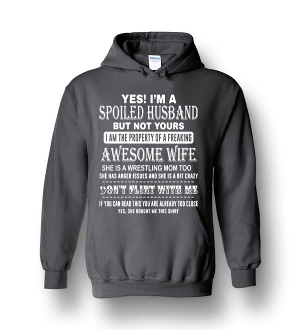 Yes Im A Spoiled Husband But Not Yours I Am The Property Of Freaking